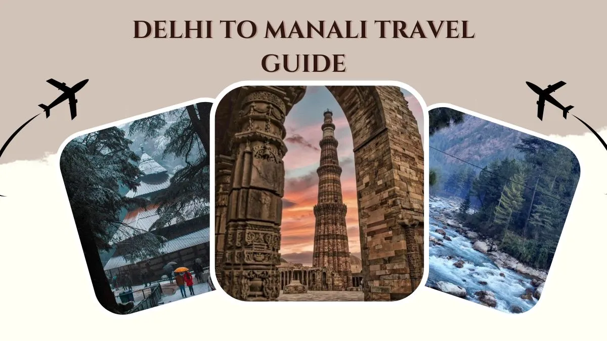 Delhi to Manali Travel Guide 2025